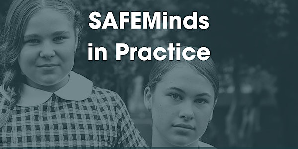 QLD SAFEMinds In Practice Workshop, Brisbane - 24 FEB 2023