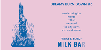 Dreams Burn Down Vol.6 - 17 MAR 2023